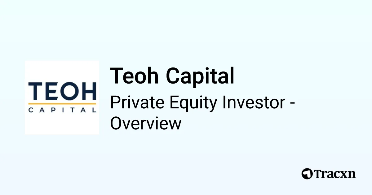 Teoh Capital - 2026 Investor Profile, Portfolio & Team - Tracxn