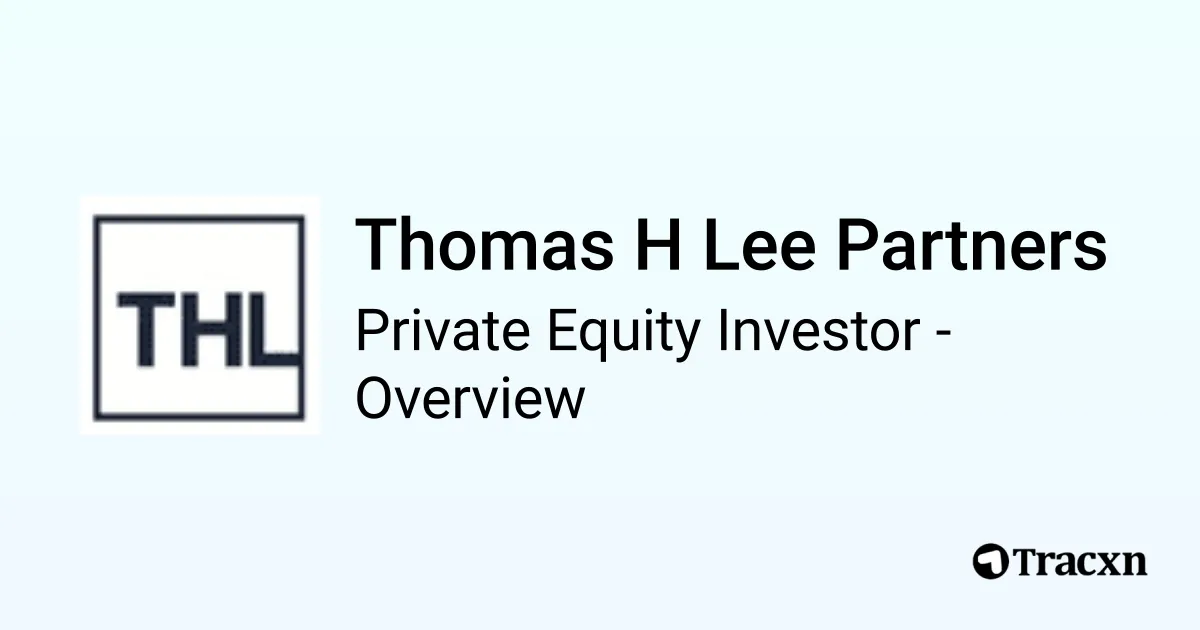 Thomas H Lee Partners - 2025 Investor Profile, Portfolio, Team & Exits ...
