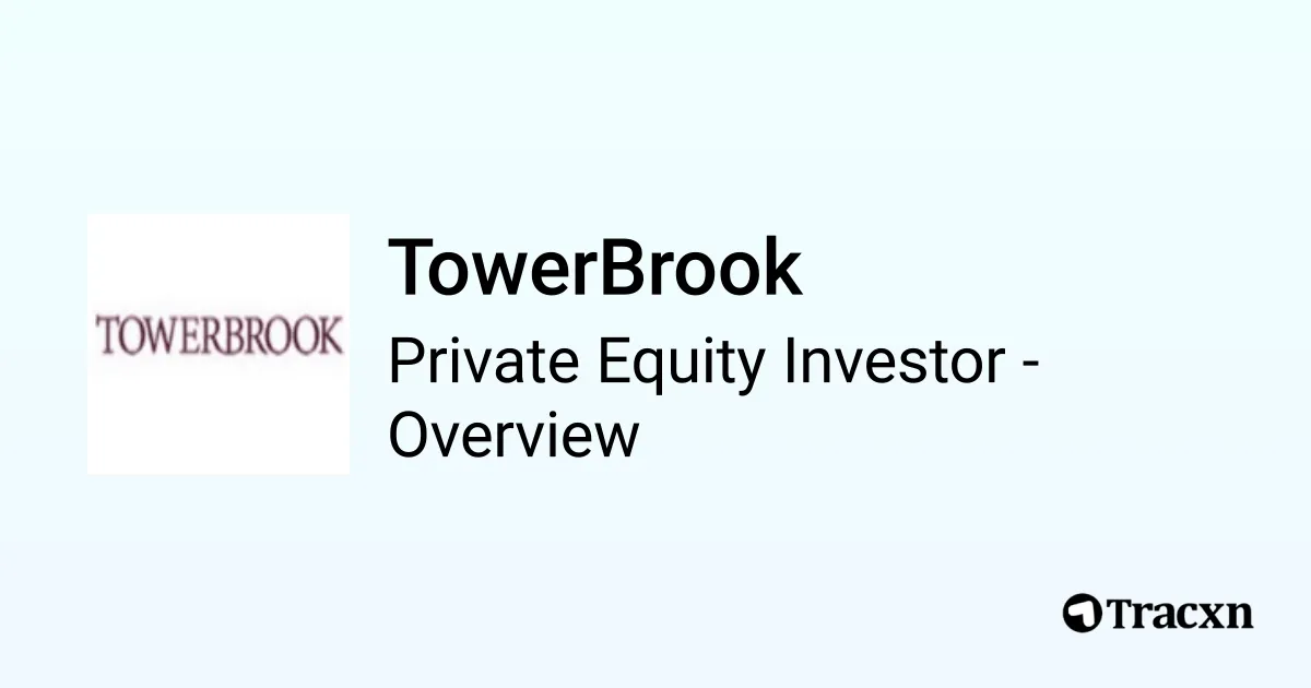 TowerBrook - 2025 Investor Profile, Portfolio, Team & Exits - Tracxn