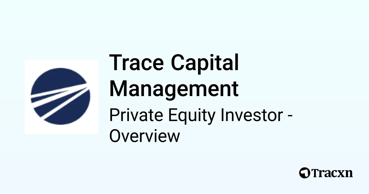 Trace Capital Management - 2025 Investor Profile, Portfolio & Team - Tracxn