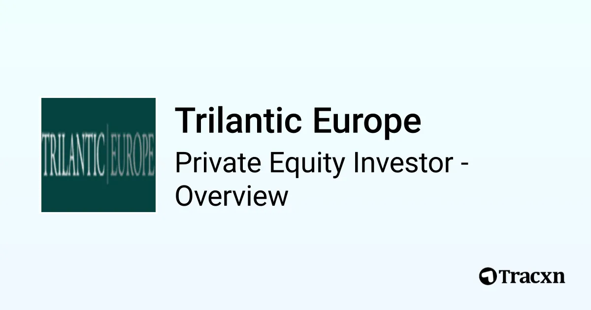 Trilantic Europe - 2025 Investor Profile, Portfolio, Team & Exits - Tracxn