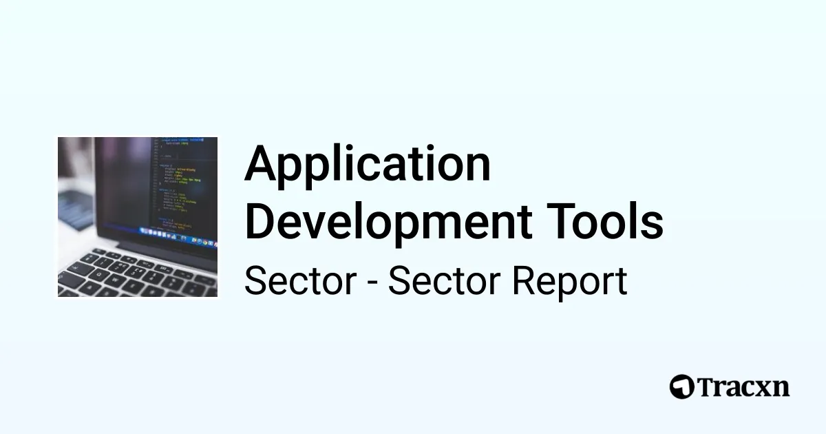 Application Development Tools Sector Report - Market & Investment Trends in August, 2025 - Tracxn