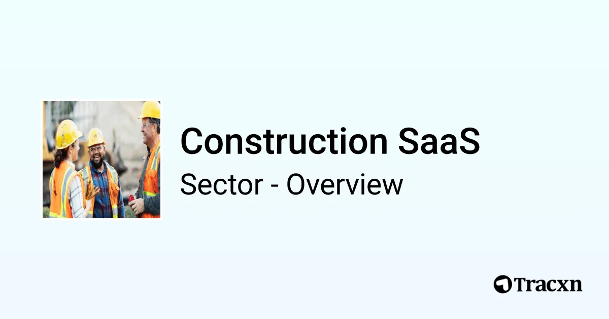 Construction SaaS - 2025 Market & Investments Trends - Tracxn