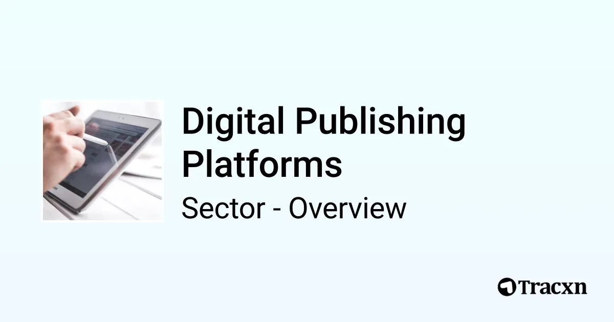 Digital Publishing Platforms - 2025 Market & Investments Trends - Tracxn
