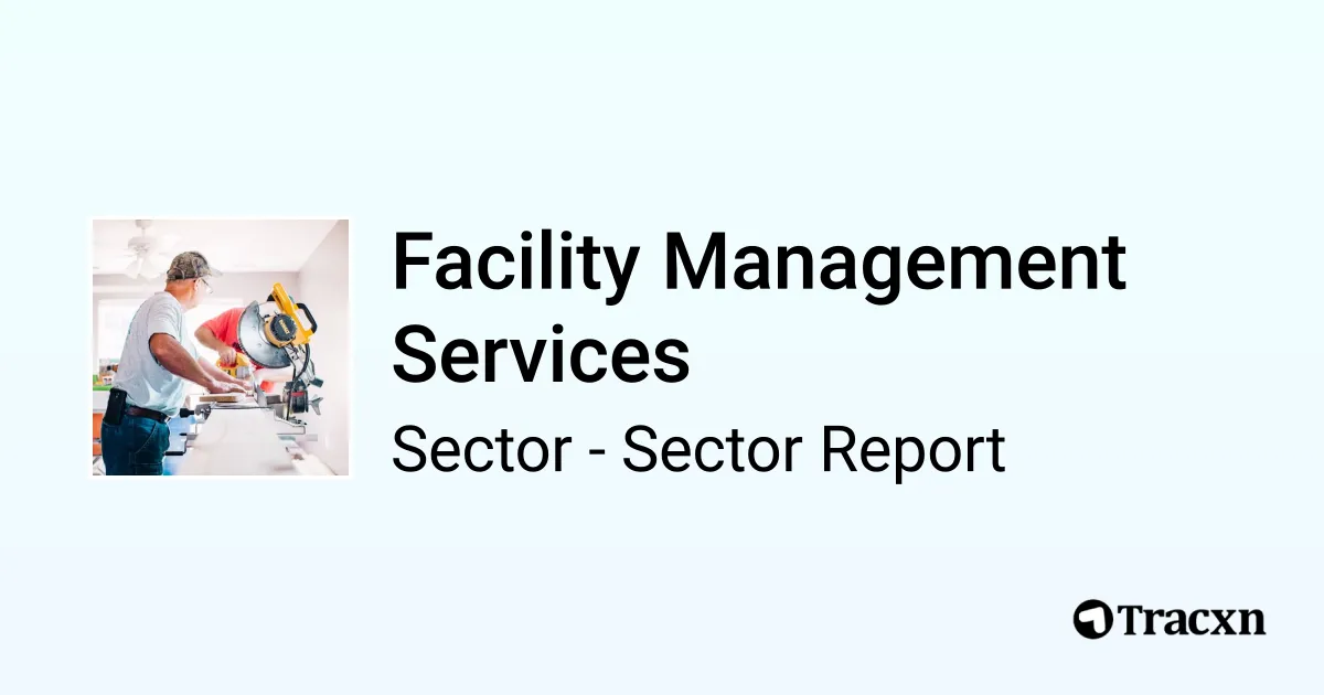 Facility Management Services Sector Report - Market & Investment Trends ...