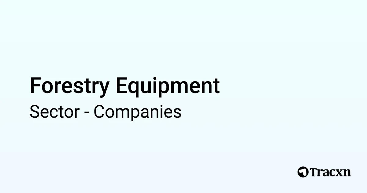 Top Companies in Forestry Equipment Worldwide (Oct, 2025) - Tracxn