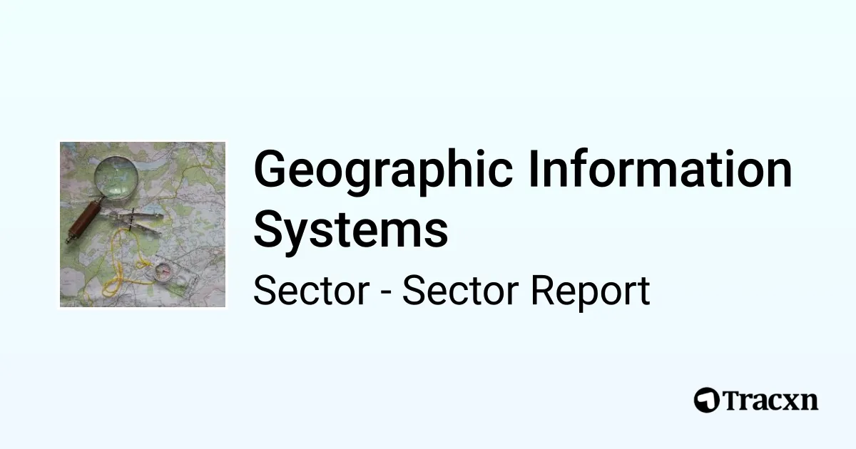 Geographic Information Systems Sector Report - Market & Investment ...