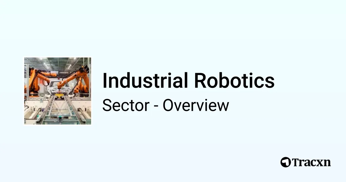 Industrial Robotics - 2025 Market & Investments Trends - Tracxn