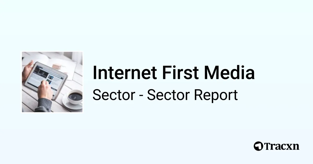 Internet First Media Sector Report - Market & Investment Trends in ...