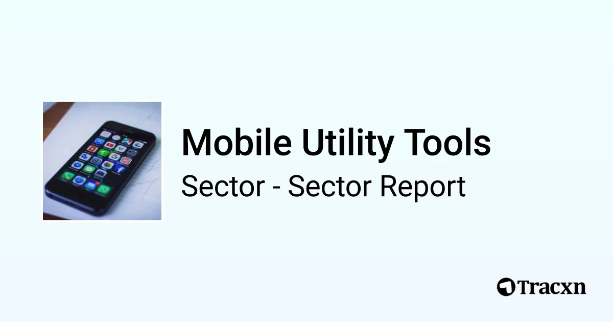 Mobile Utility Tools Sector Report - Market & Investment Trends in July, 2025 - Tracxn