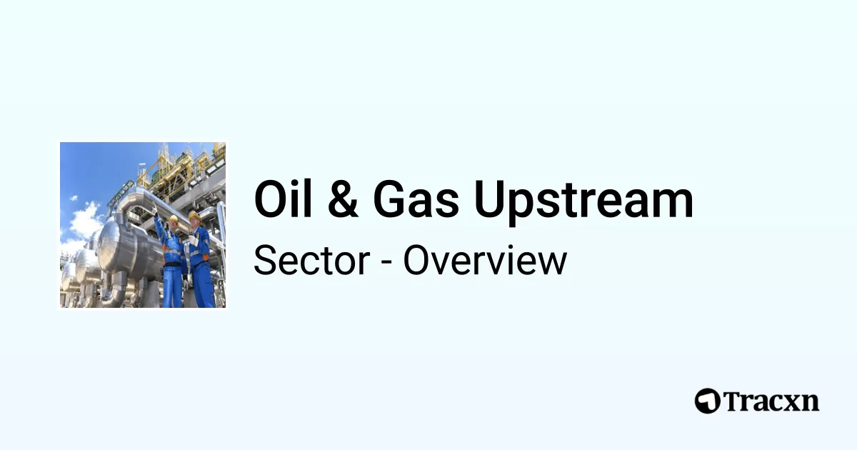 Oil & Gas Upstream - 2025 Market & Investments Trends - Tracxn