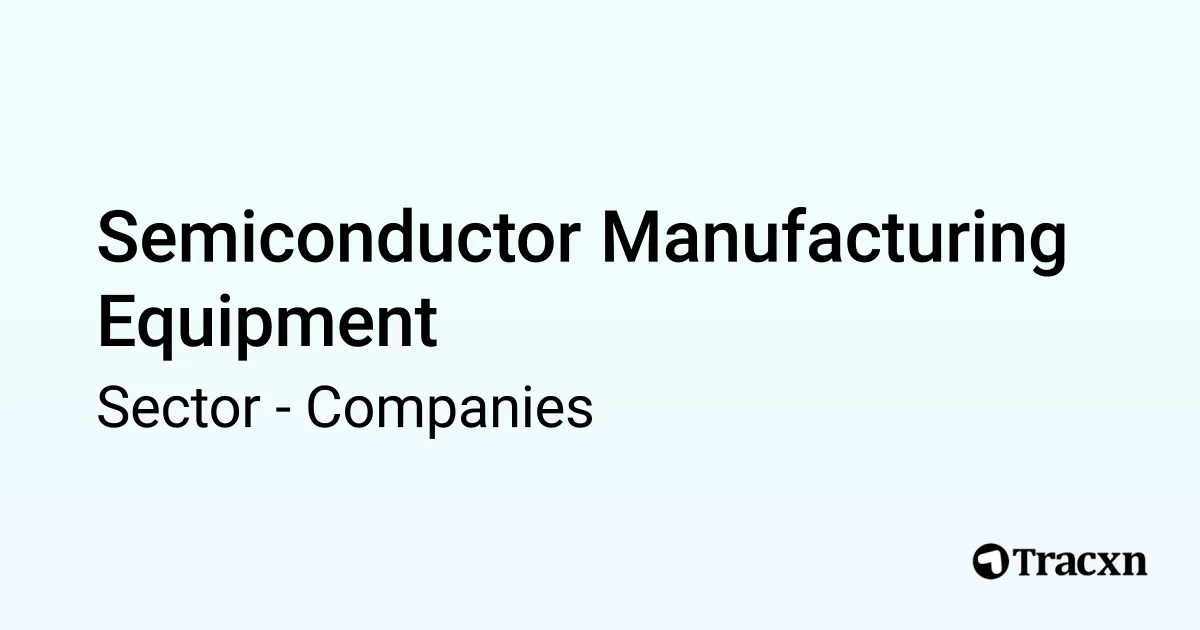 Top Companies in Semiconductor Manufacturing Equipment Worldwide (Oct ...
