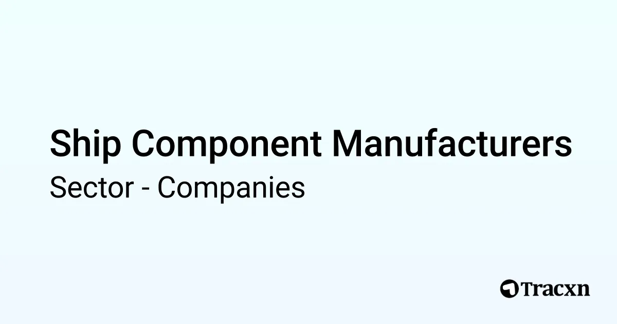 Top Companies in Ship Component Manufacturers Worldwide (Oct, 2025) - Tracxn