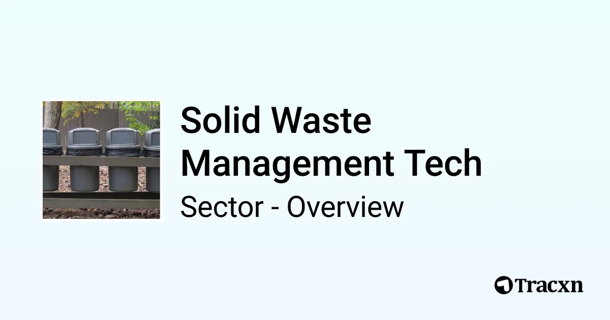 Solid Waste Management Tech - 2025 Market & Investments Trends - Tracxn