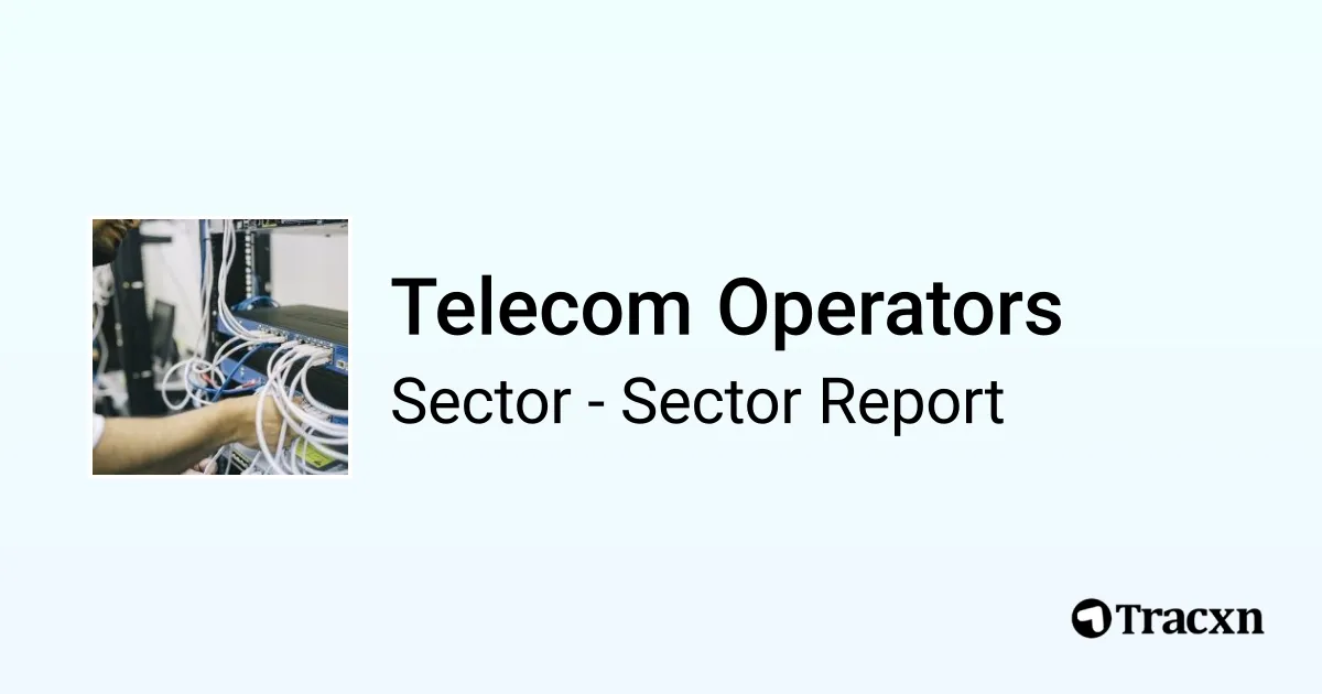 Telecom Operators Sector Report - Market & Investment Trends in May, 2025 - Tracxn