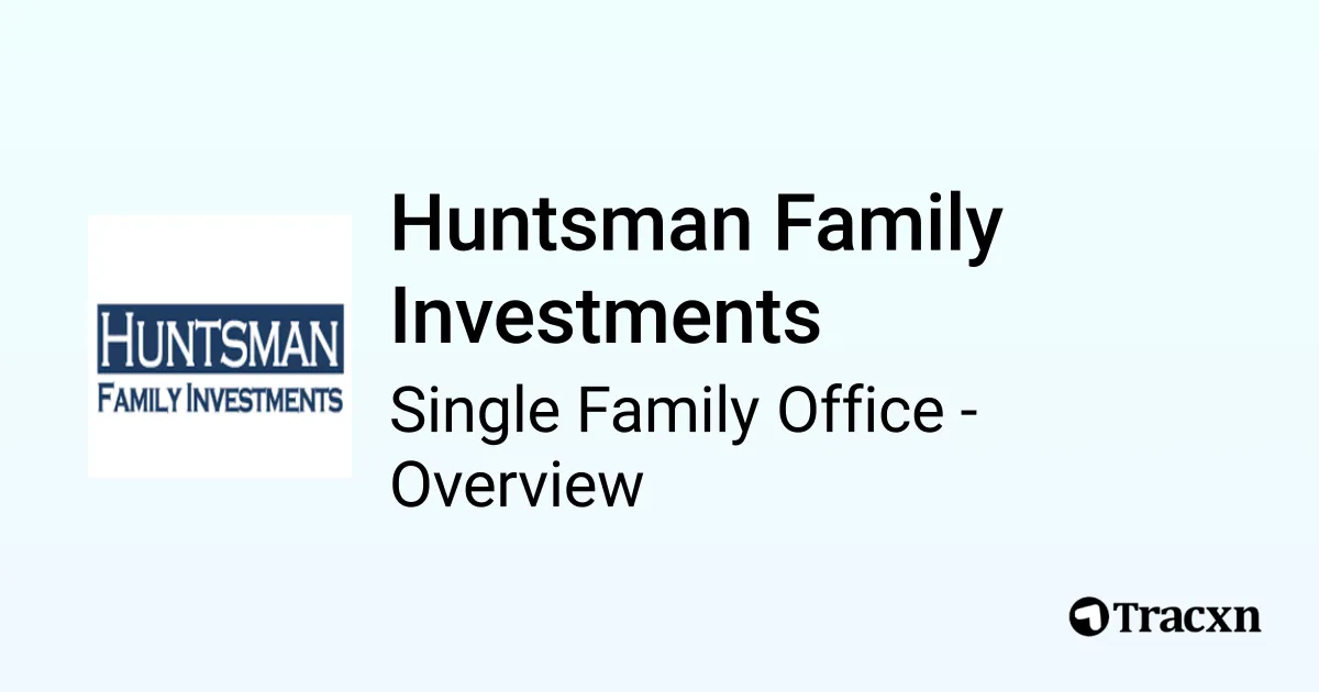 Huntsman Family Investments - 2025 Investor Profile & Team - Tracxn