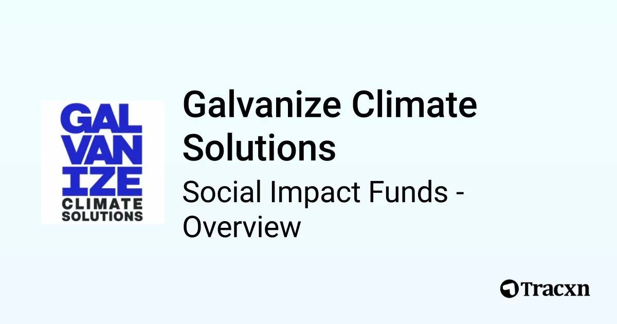 Galvanize Climate Solutions - 2025 Investor Profile, Portfolio, Team & Investment Trends - Tracxn