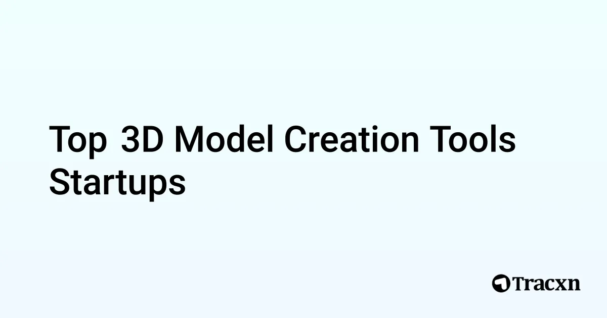 Top 40+ startups in 3D Model Creation Tools in Oct, 2024 - Tracxn