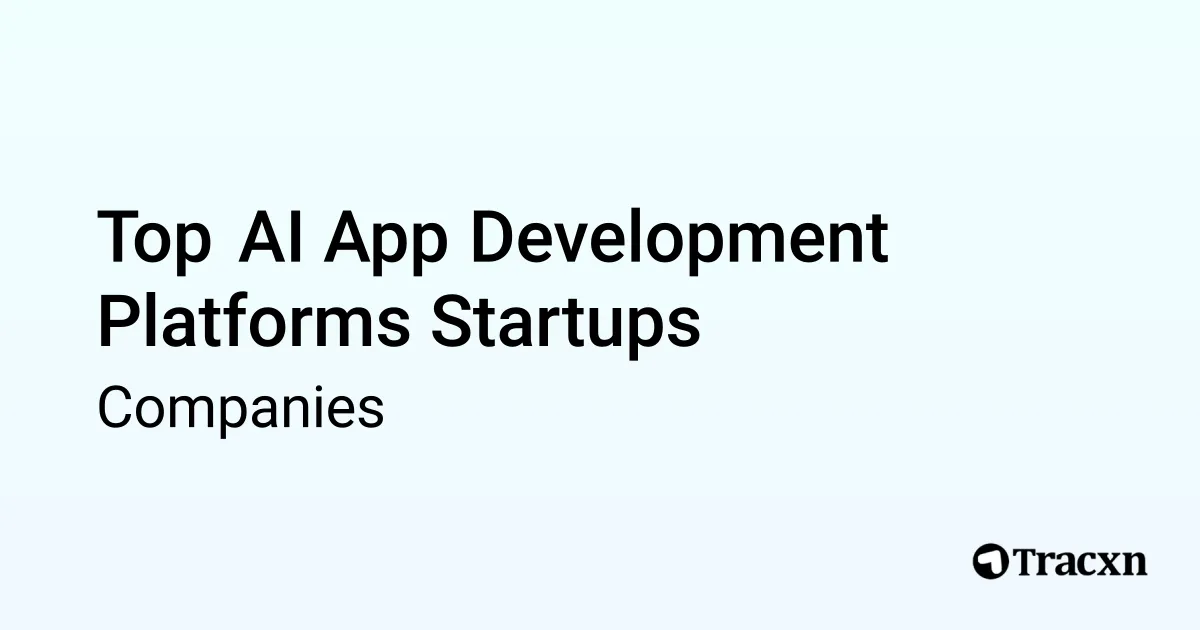 Top Companies in AI App Development Platforms (Jul, 2025) - Tracxn