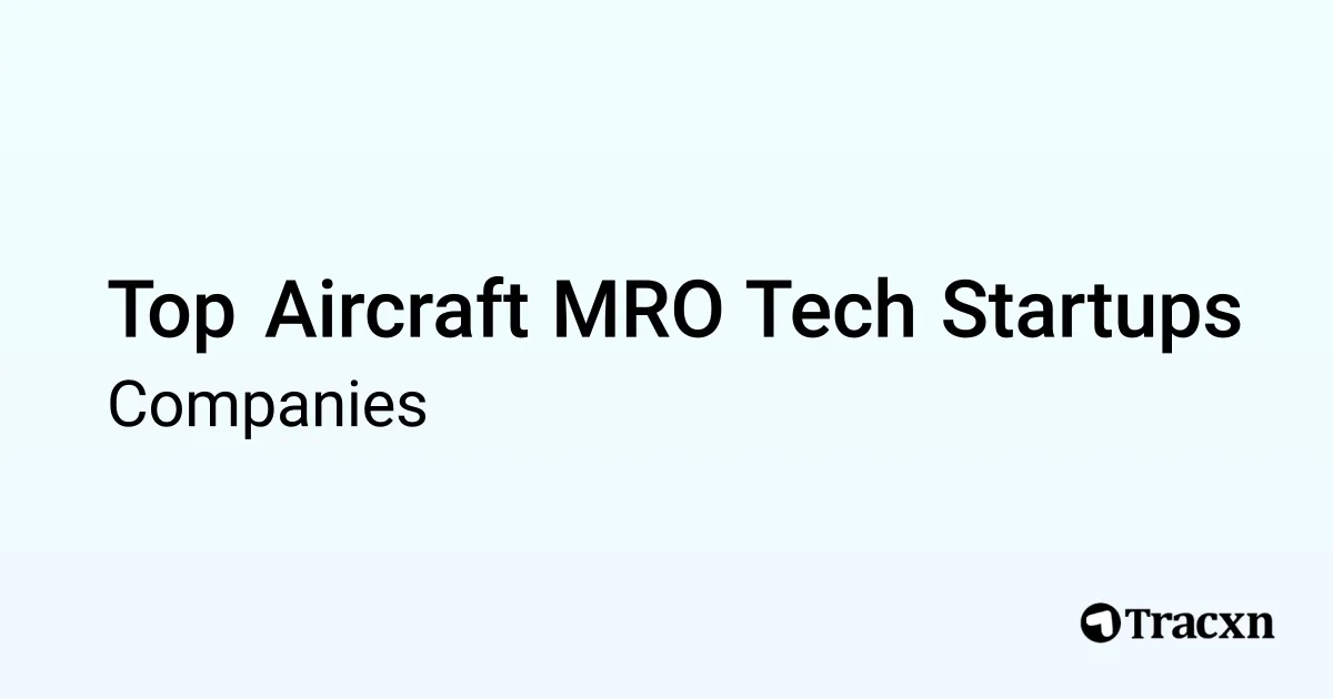 Top Companies in Aircraft MRO Tech (Jul, 2025) - Tracxn