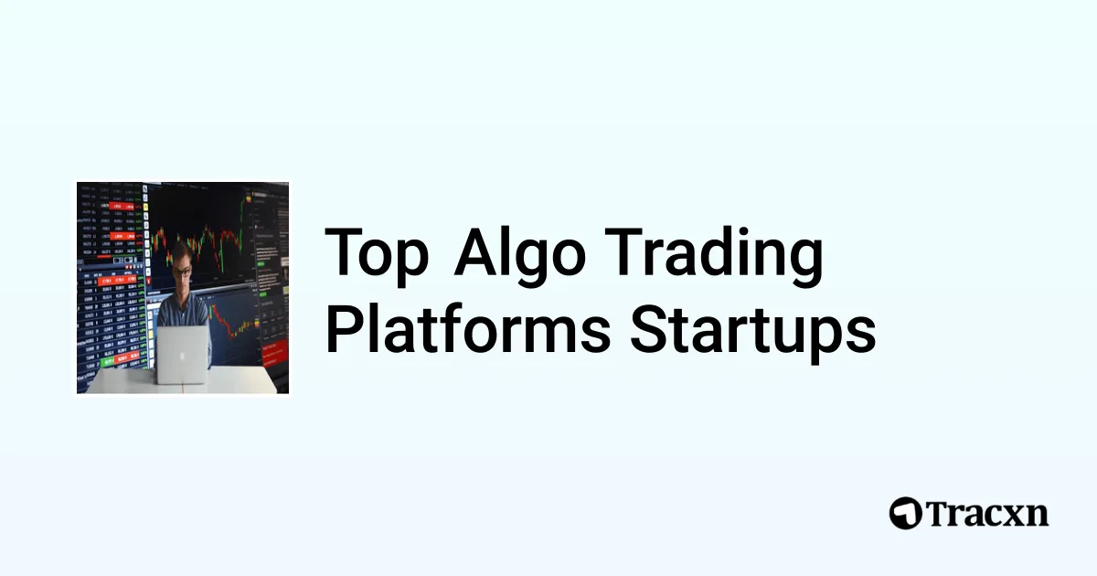 Top Companies in Algo Trading Platforms (Oct, 2025) - Tracxn