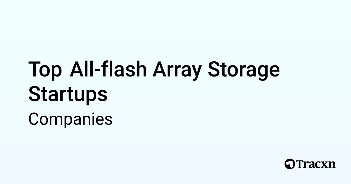 Top Companies in All-flash Array Storage (Jul, 2025) - Tracxn