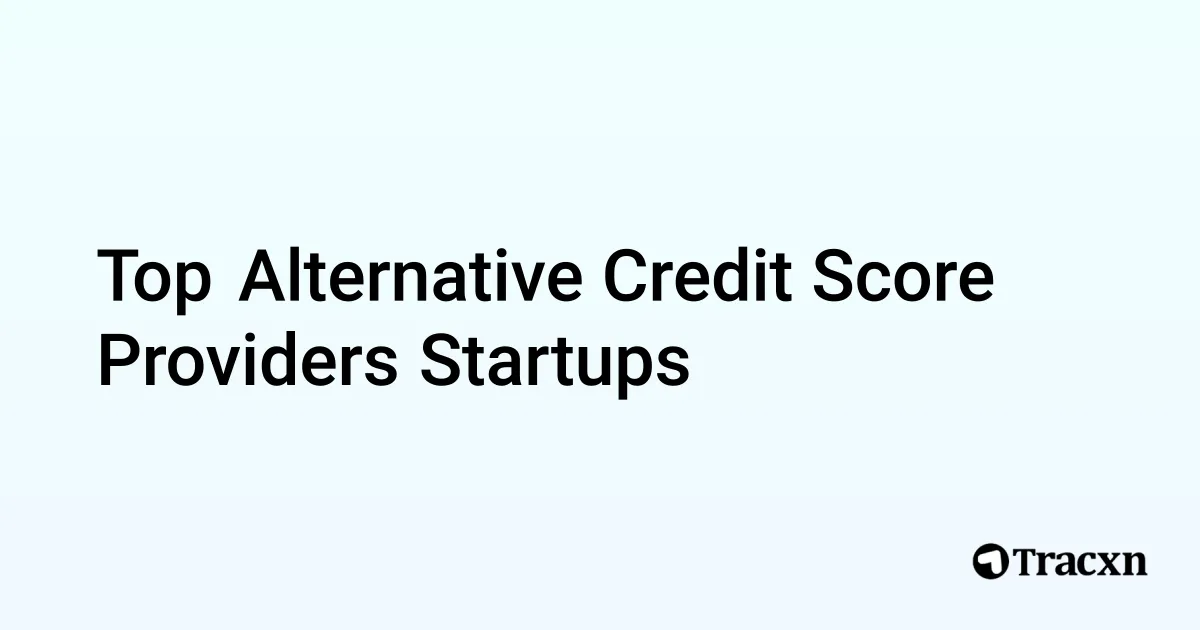 Top Companies in Alternative Credit Score Providers (Jul, 2025) - Tracxn