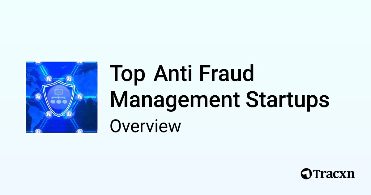 Anti Fraud Management - 2025 Market & Investments Trends - Tracxn