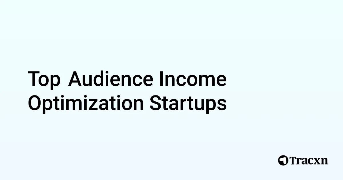 Top Companies in Audience Income Optimization (Jul, 2025) - Tracxn