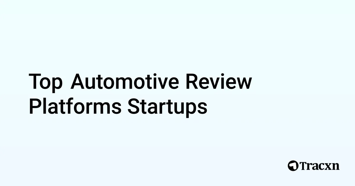 Top Companies in Automotive Review Platforms (Oct, 2025) - Tracxn