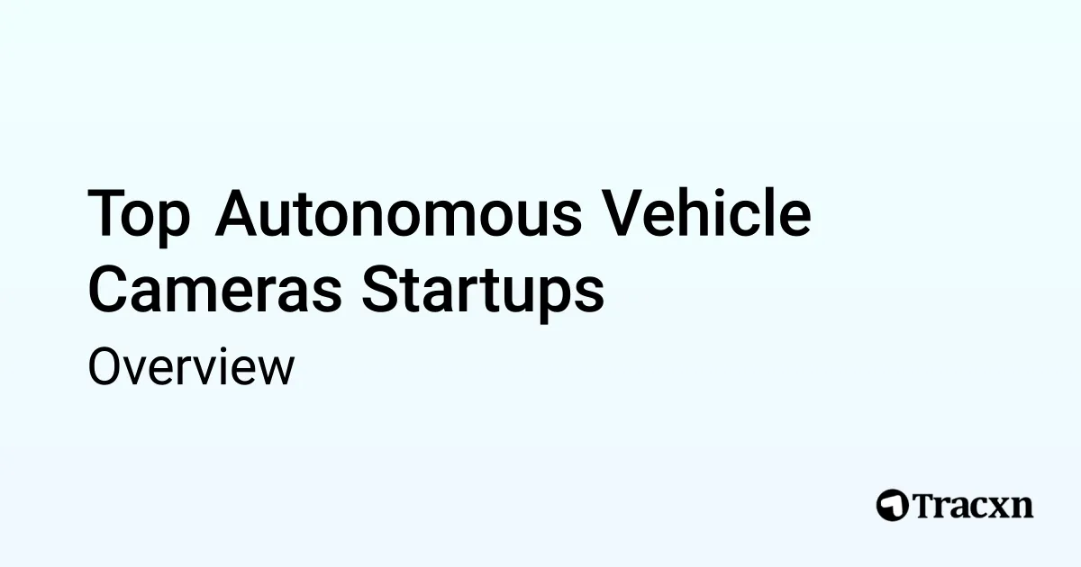Autonomous Vehicle Cameras - 2025 Market & Investments Trends - Tracxn