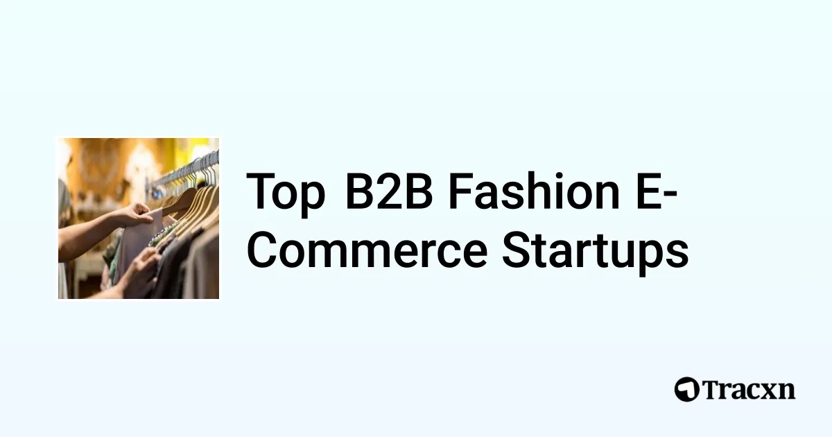 Top Companies in B2B Fashion E-Commerce (Jan, 2026) - Tracxn
