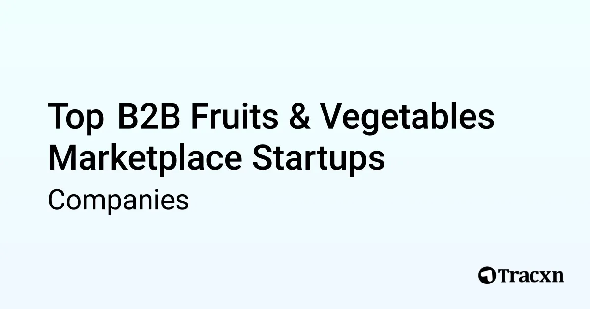 Top Companies in B2B Fruits & Vegetables Marketplace (Jan, 2026) - Tracxn