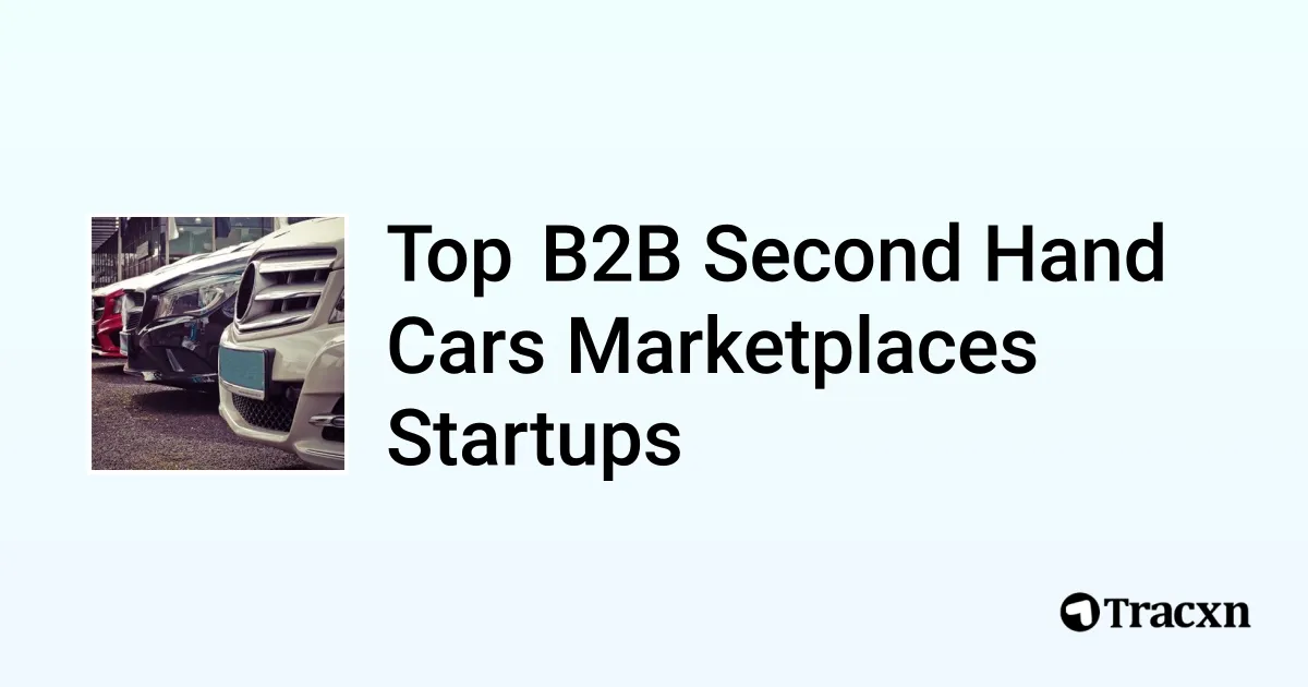 Top Companies in B2B Second Hand Cars Marketplaces (Jan, 2026) - Tracxn