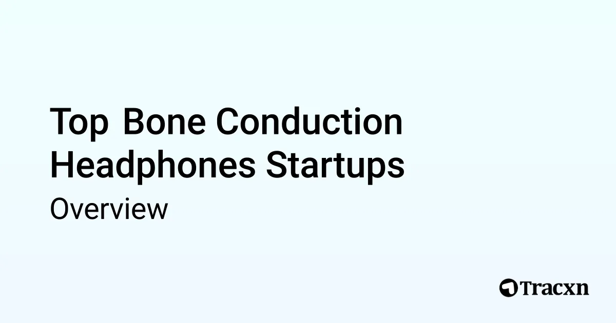 Bone Conduction Headphones - 2025 Market & Investments Trends - Tracxn