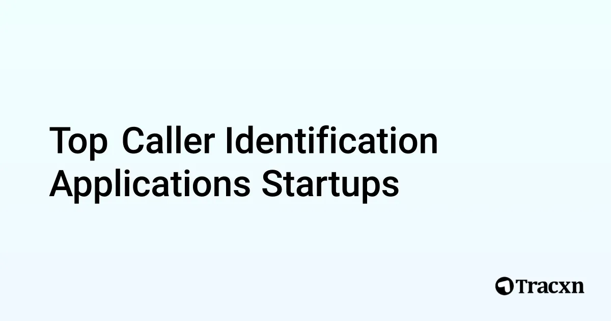 Top Companies in Caller Identification Applications (Jan, 2026) - Tracxn