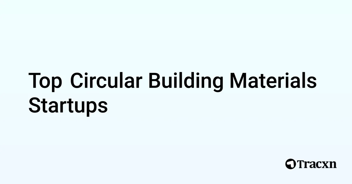 Top Companies in Circular Building Materials (Oct, 2025) - Tracxn