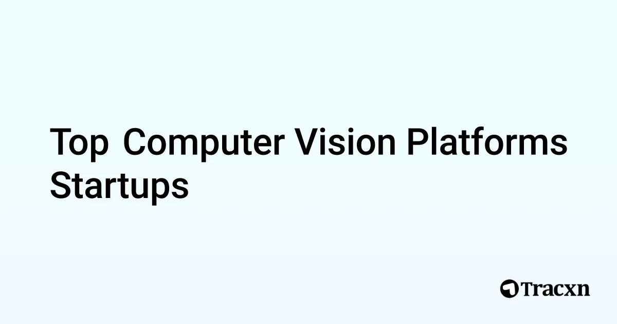 Top Companies in Computer Vision Platforms (Oct, 2025) - Tracxn