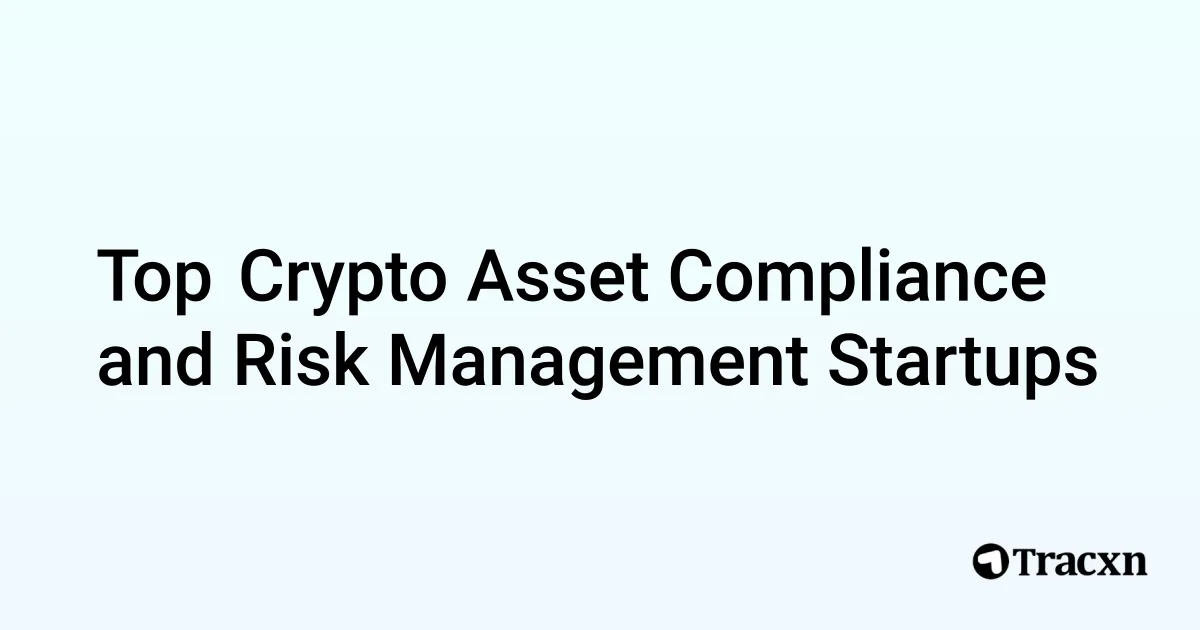 Top Companies in Crypto Asset Compliance and Risk Management (Oct, 2025) - Tracxn