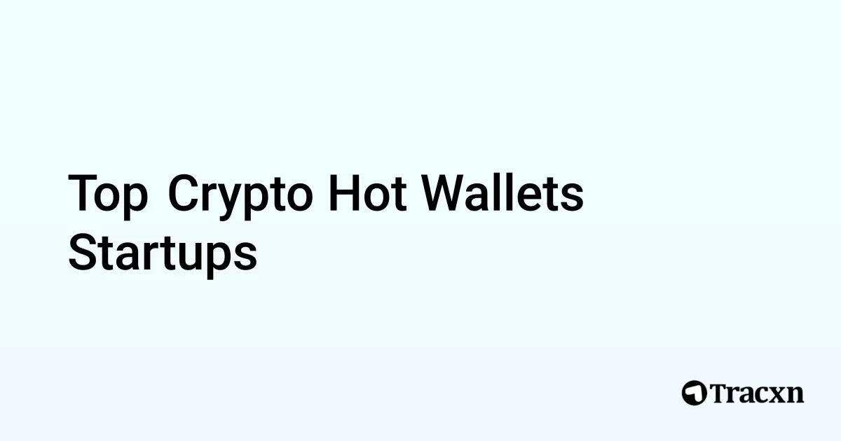 Top Companies in Crypto Hot Wallets (Jul, 2025) - Tracxn