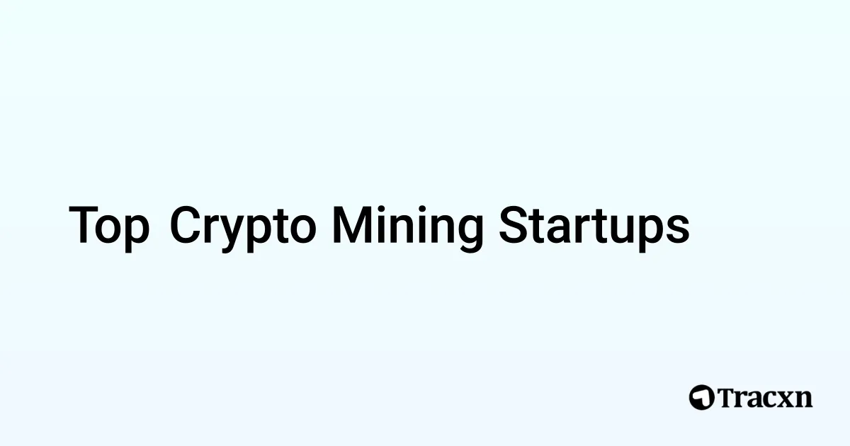 Top Companies in Crypto Mining (Jul, 2025) - Tracxn