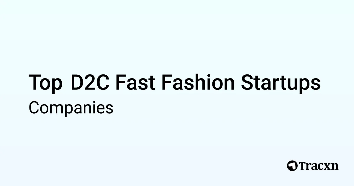 Top Companies in D2C Fast Fashion (Oct, 2025) - Tracxn