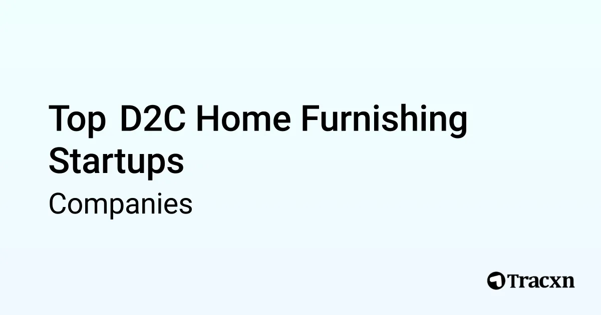 Top Companies in D2C Home Furnishing (Oct, 2025) - Tracxn