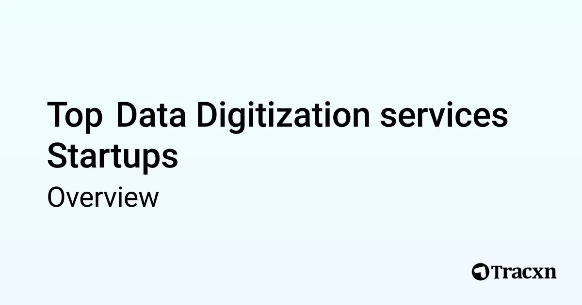 Data Digitization services - 2025 Market & Investments Trends - Tracxn