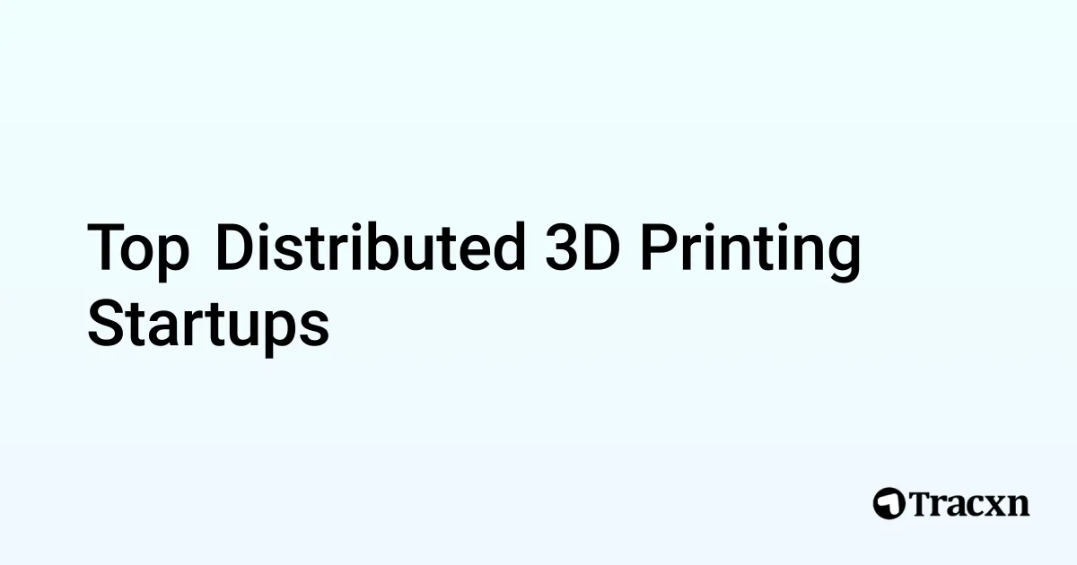 Top Companies in Distributed 3D Printing (Oct, 2025) - Tracxn