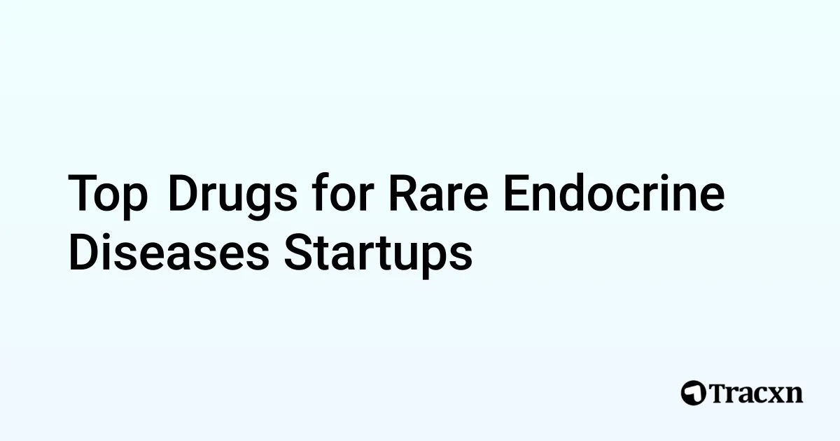 Top Companies in Drugs for Rare Endocrine Diseases (Apr, 2026) - Tracxn