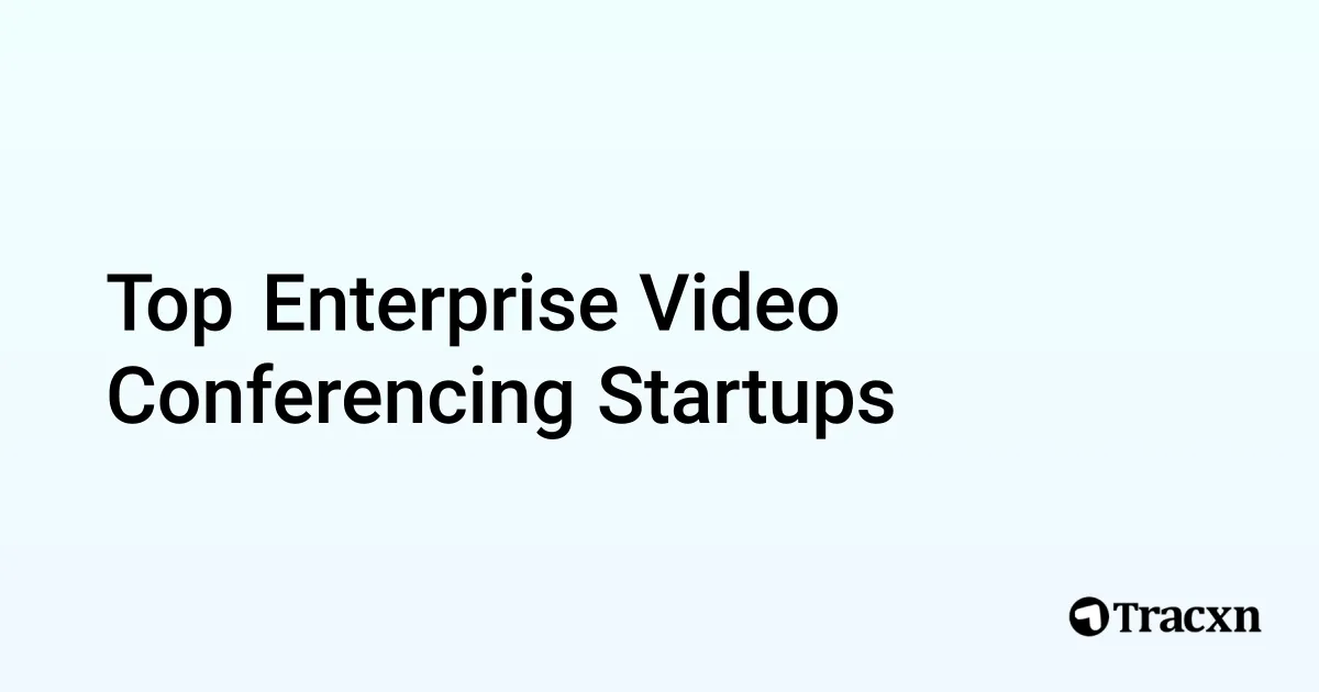 Top Companies in Enterprise Video Conferencing (Apr, 2025) - Tracxn
