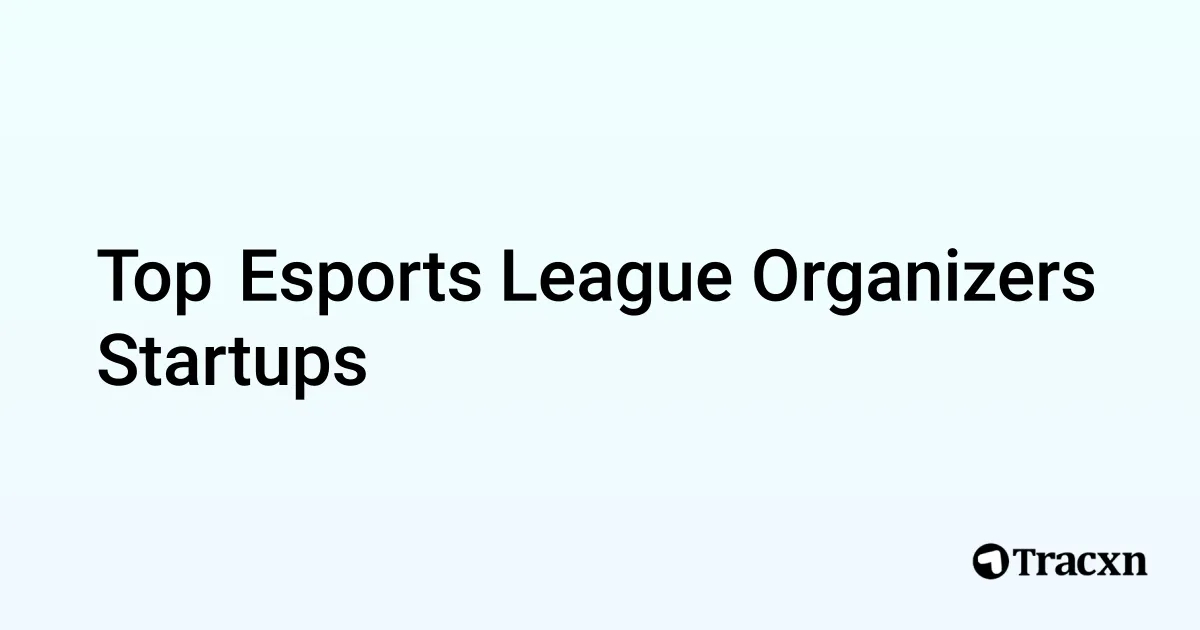 Top Companies in Esports League Organizers (Jan, 2026) - Tracxn