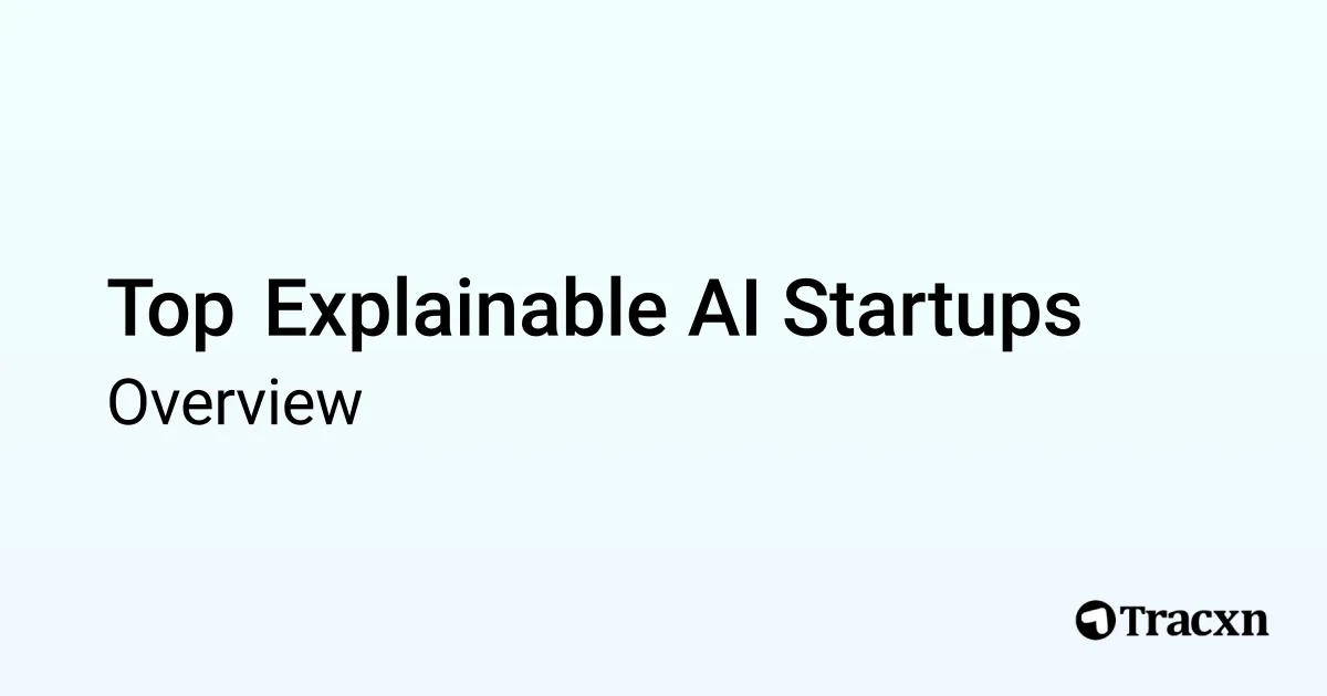 Explainable AI - 2025 Market & Investments Trends - Tracxn