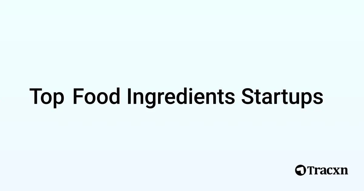 Top Companies in Food Ingredients (Oct, 2025) - Tracxn